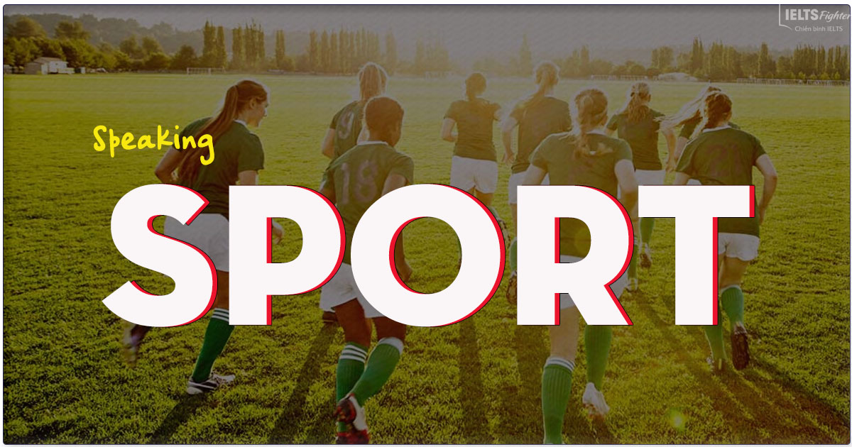 IELTS Speaking chủ đề Sports & Activities - Từ vựng, luyện tập trả lời