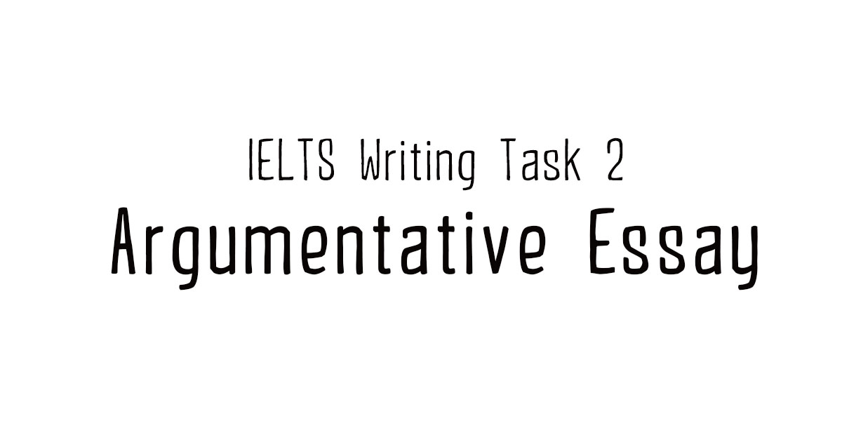Cách viết Writing Task 2 dạng Argumentative Essay/ Opinion essay/ Agree ...