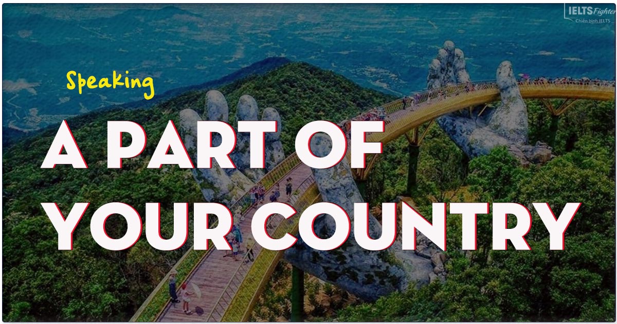 IELTS Speaking Part 2: Describe A part of your country that you find ...