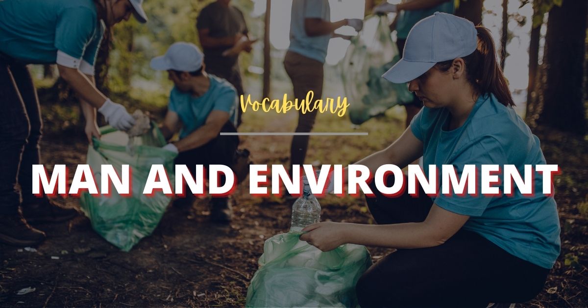 30 từ vựng hay nhất chủ đề Man and Environment