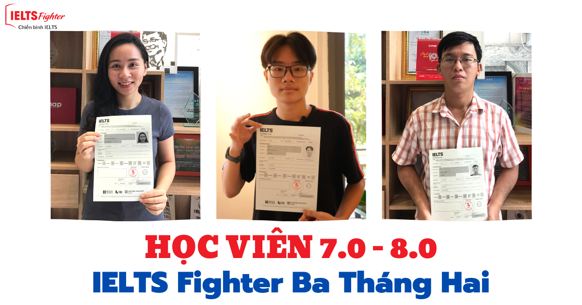 HỌC VIÊN ĐIỂM CAO IELTS FIGHTER CHIA SẺ KINH NGHIỆM CHINH PHỤC 7.0+ IELTS