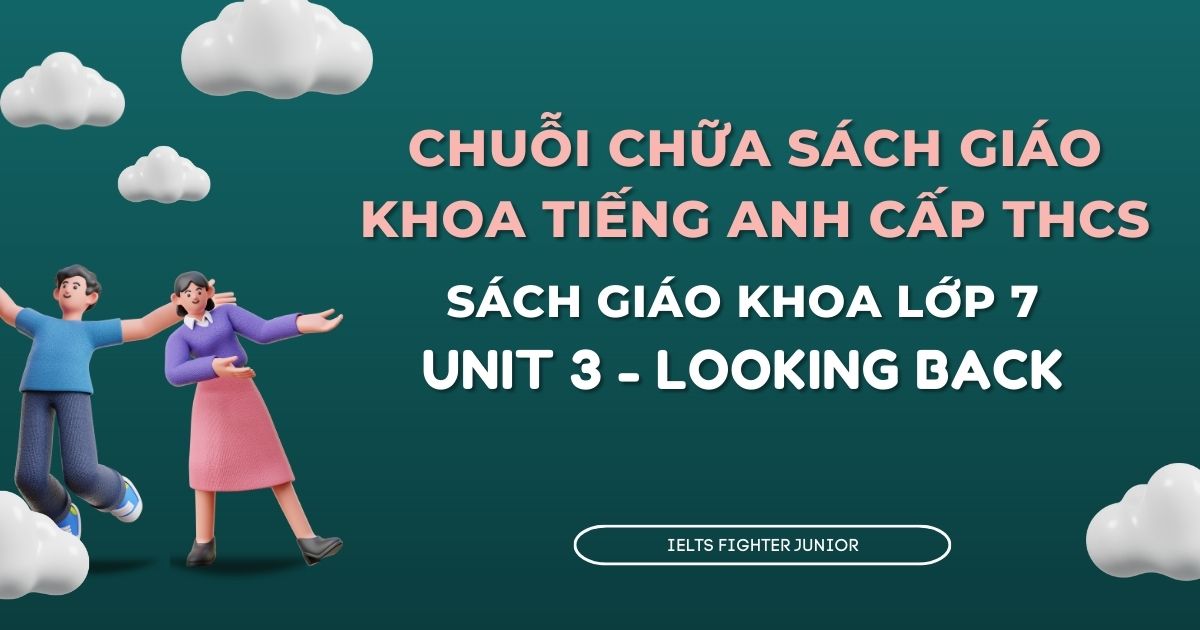 Chữa sách giáo khoa tiếng Anh lớp 7 - Unit 3 - Looking Back