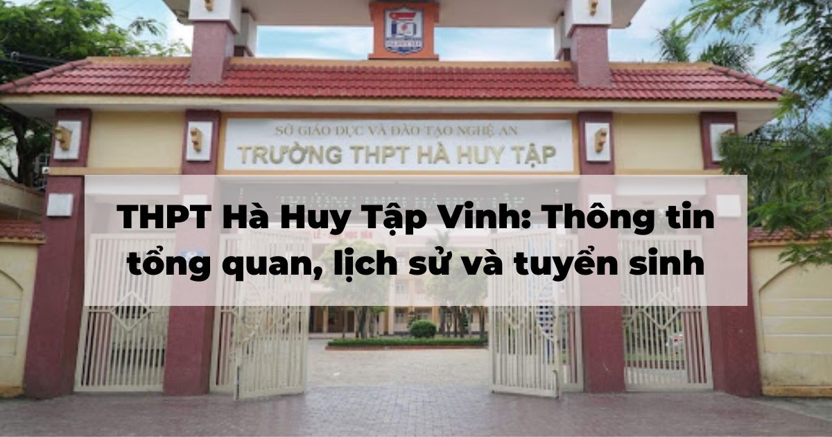 THPT Hà Huy Tập Vinh: Thông tin tổng quan, lịch sử và tuyển sinh