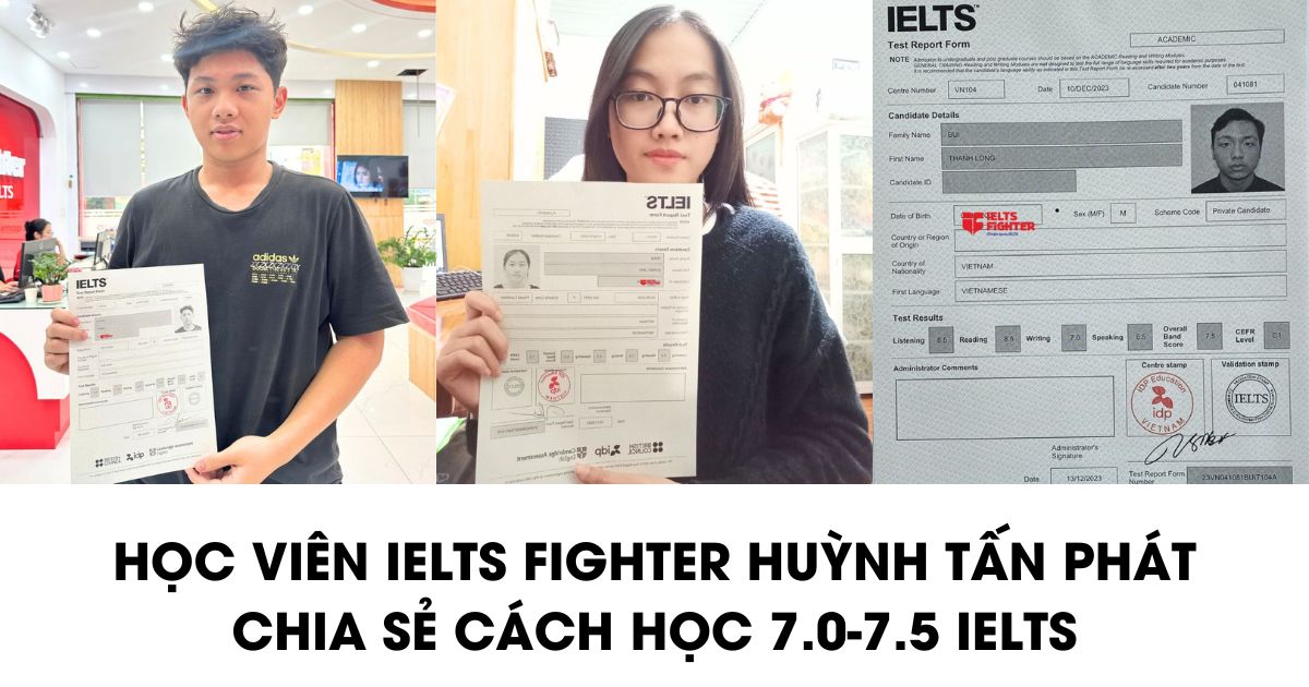 Học viên IELTS Fighter Lò Đúc chia sẻ kinh nghiệm học 7.0-7.5 IELTS