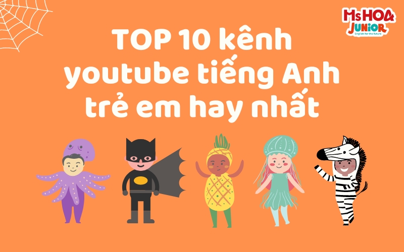 Top 10 Kênh Youtube tiếng Anh trẻ em Hay, được Yêu thích nhất